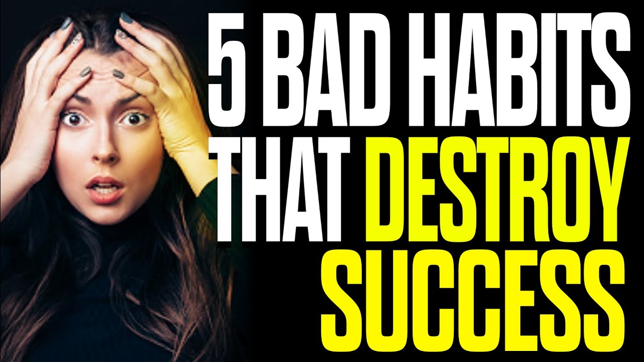 5 BAD Habits That Can Destroy Your Success - Success Insider
